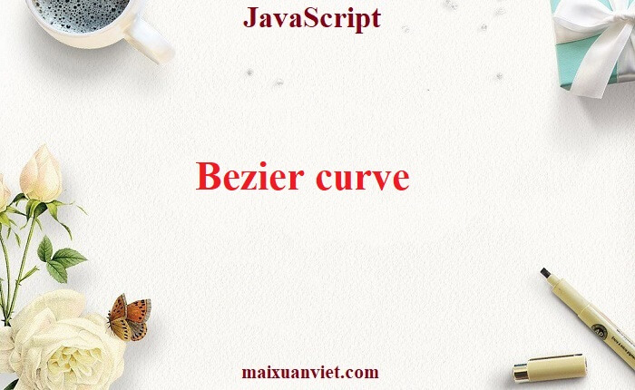 Javascript Bezier Curve Vietmxs Blog 