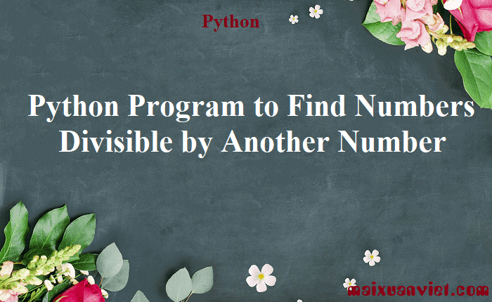 Python Program To Find Numbers Divisible By Another Number Vietmxs Blog