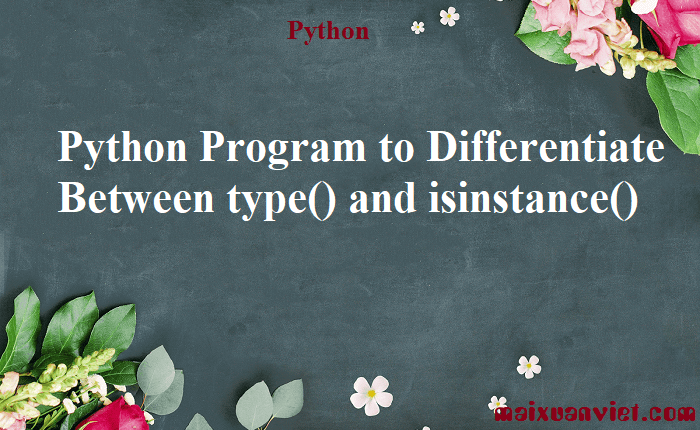 Python Program To Differentiate Between Type And Isinstance Vietmxs Blog