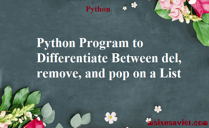 Python Program To Differentiate Between Del Remove And Pop On A List Vietmxs Blog