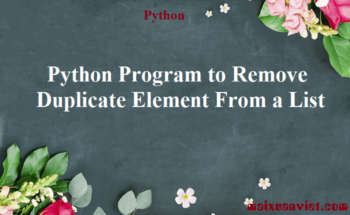 Python Program To Remove Duplicate Element From A List Vietmxs Blog
