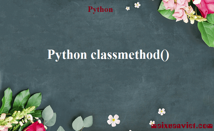 Python classmethod() - VietMX's Blog