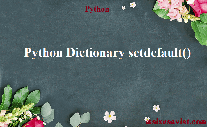 Python Dictionary setdefault() - VietMX's Blog