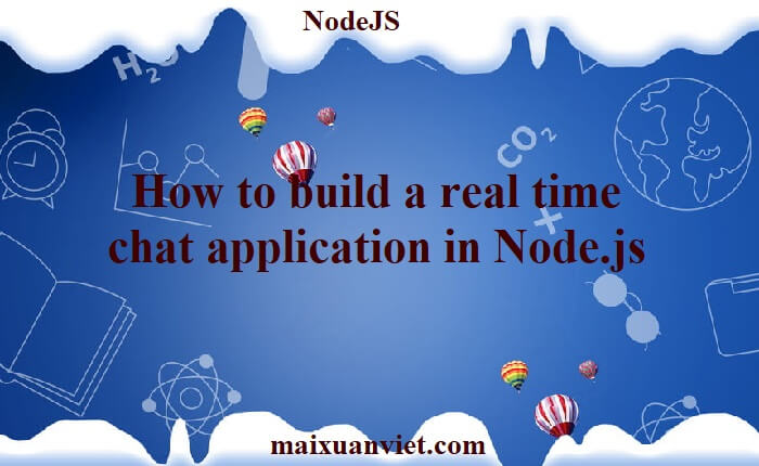 How to build a real time chat application in Node.js - VietMX's Blog