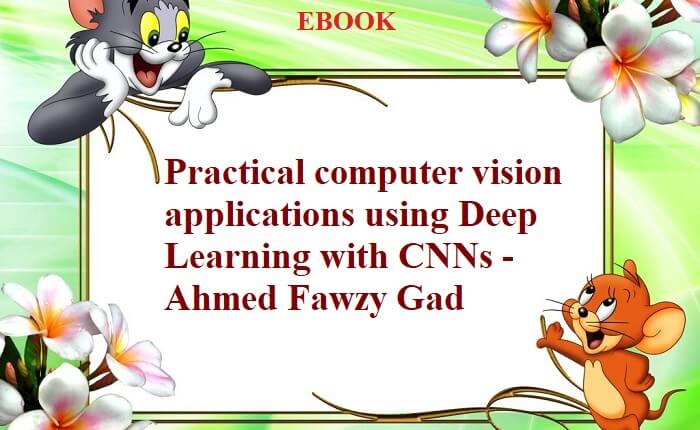 Practical Computer Vision Applications Using Deep Learning With Cnns