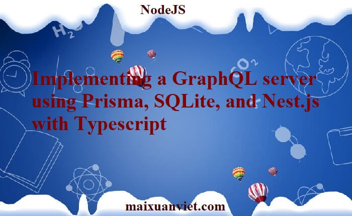 Implementing A Graphql Server Using Prisma Sqlite And Nestjs With Typescript Vietmxs Blog