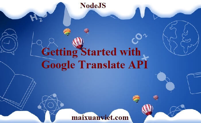 Getting Started with Google Translate API with Node.js - VietMX's Blog