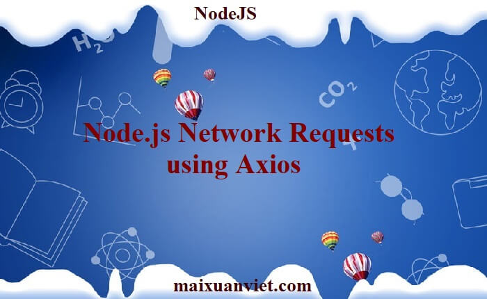 Node.js Network Requests using Axios - VietMX's Blog