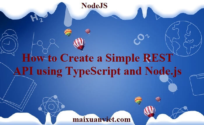 How To Create A Simple Rest Api Using Typescript And Nodejs Vietmxs Blog 4078