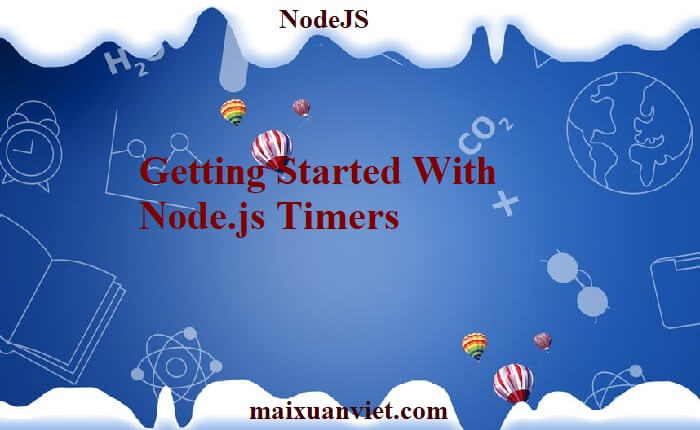 Getting Started With Node.js Timers - VietMX's Blog Getting Started With Node.js Timers - VietMX's Blog
