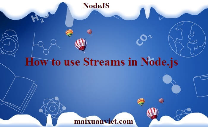 How to use Streams in Node.js - VietMX's Blog