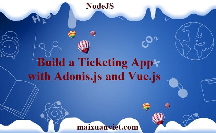 Build A Ticketing App With Adonis Js And Vue Js Vietmx S Blog