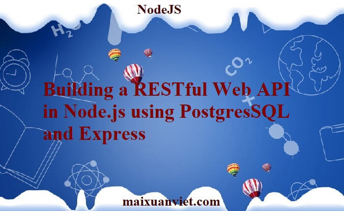 Building A Restful Web Api In Nodejs Using Postgressql And Express Vietmxs Blog