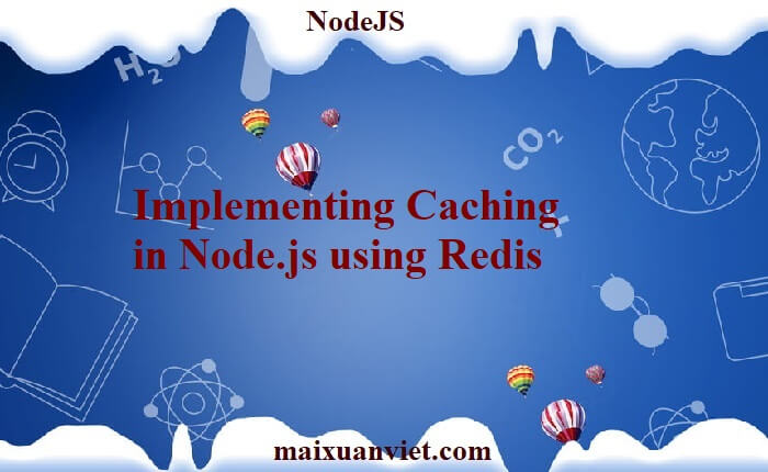 Implementing Caching in Node.js using Redis - VietMX's Blog