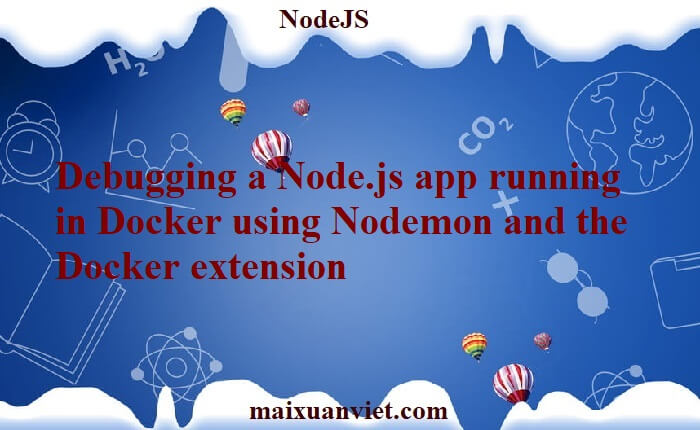 Debugging A Nodejs App Running In Docker Using Nodemon And The Docker Extension Vietmxs Blog