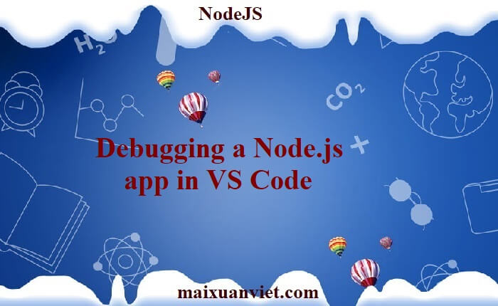 Debugging a Node.js app in VS Code - VietMX's Blog