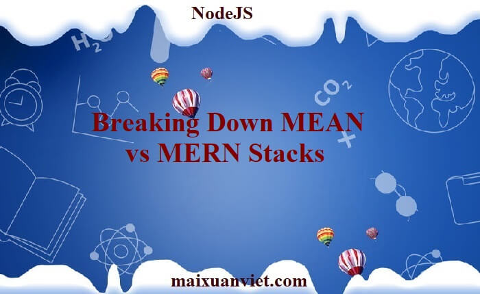 Breaking Down MEAN vs MERN Stacks - VietMX's Blog