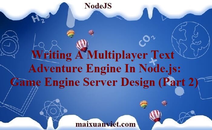 Writing A Multiplayer Text Adventure Engine In Nodejs Game Engine Server Design Part 2