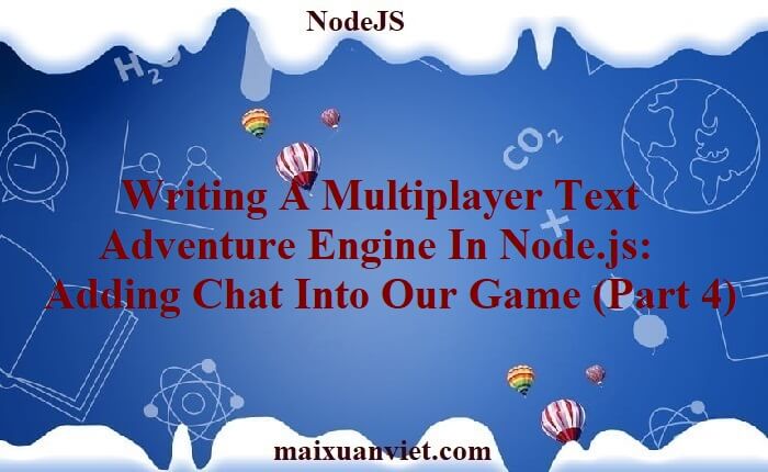 Writing A Multiplayer Text Adventure Engine In Nodejs Adding Chat Into Our Game Part 4