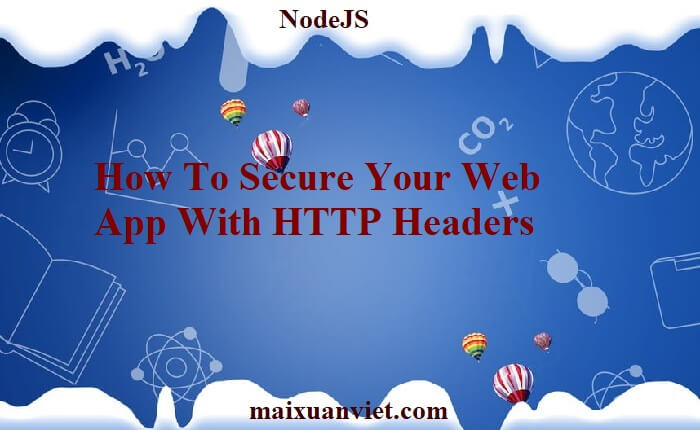 How To Secure Your Web App With HTTP Headers - VietMX's Blog